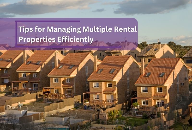Tips for Managing Multiple Rental Properties: A Complete Guide
